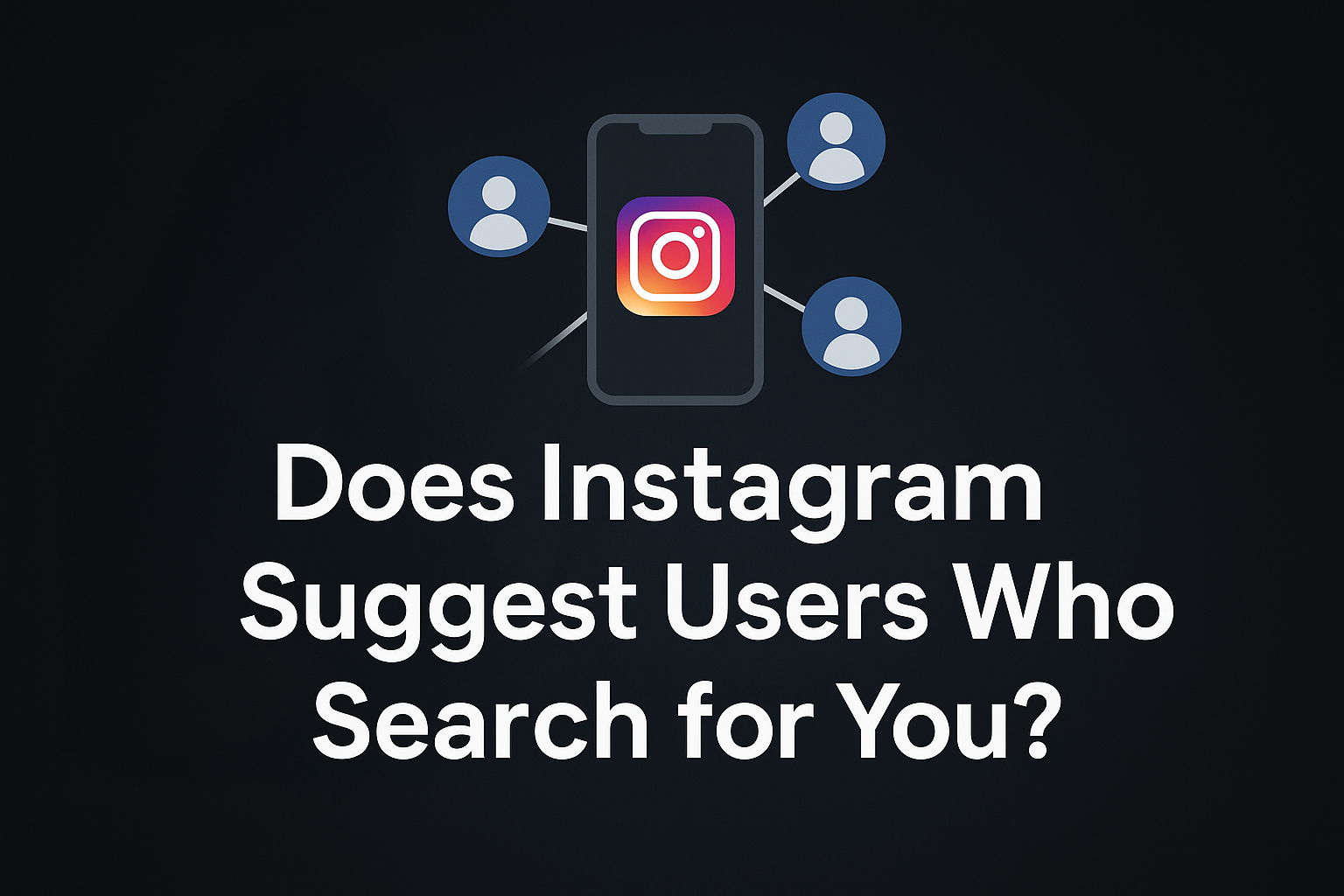 Does Instagram Suggest Users Who Search for You? [2026]